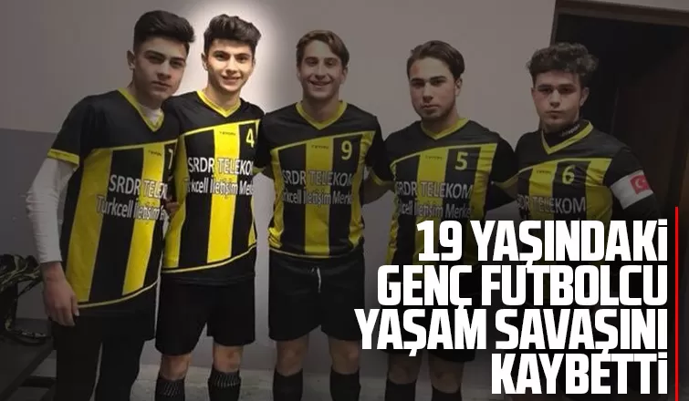 19 yaşındaki genç futbolcu yaşam savaşını kaybetti 19 yaşındaki genç futbolcu yaşam savaşını kaybetti