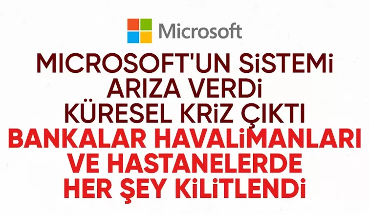 Microsoft'ta büyük arıza: Dünyadaki tüm sektörlerde kesinti yaşanıyor